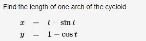 Solved Find the length of one arch of the cycloid = = t - | Chegg.com