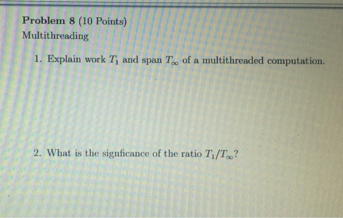 Solved Problem 8 (10 Points) Multithreading 1. Explain work | Chegg.com