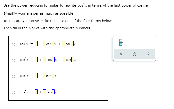 Solved Use the power reducing formulas to rewrite cos*x in | Chegg.com
