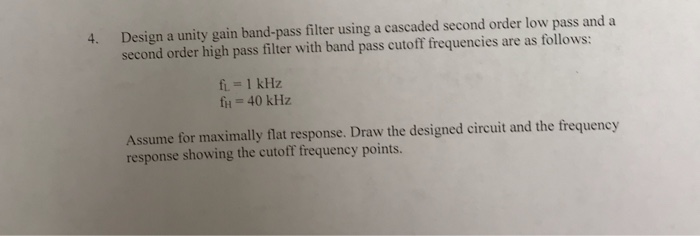 Solved Design a unity gain band-pass filter using a cascaded | Chegg.com