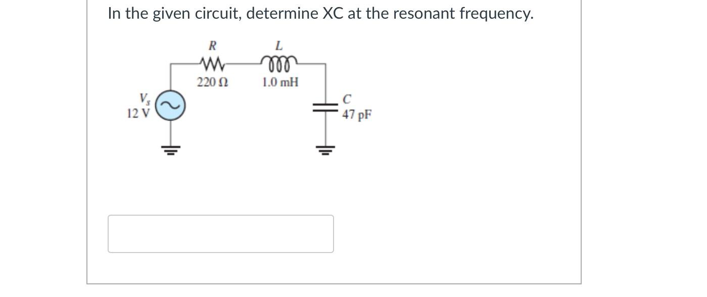 Solved In the given circuit, determine XC at the resonant | Chegg.com