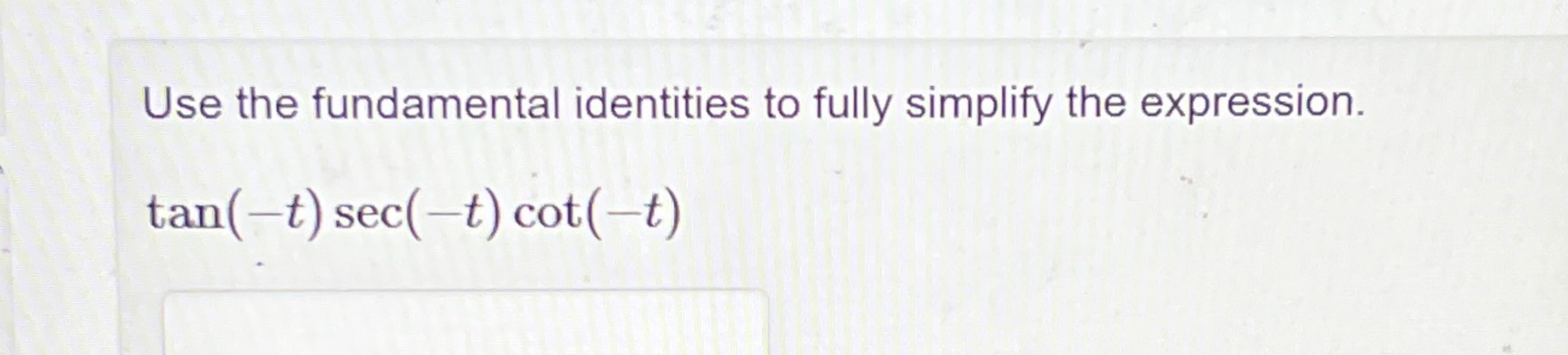 Solved Use the fundamental identities to fully simplify the | Chegg.com
