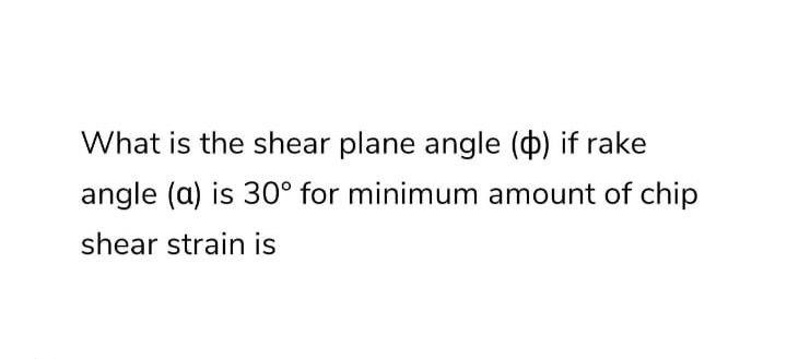 Solved What is the shear plane angle (0) if rake angle (a) | Chegg.com