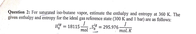 Solved Question 2: For saturated iso-butane vapor, estimate | Chegg.com