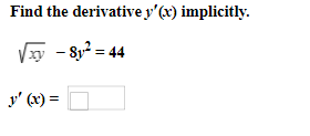 Solved Find the derivative y′(x) implicitly. xy−8y2=44 | Chegg.com