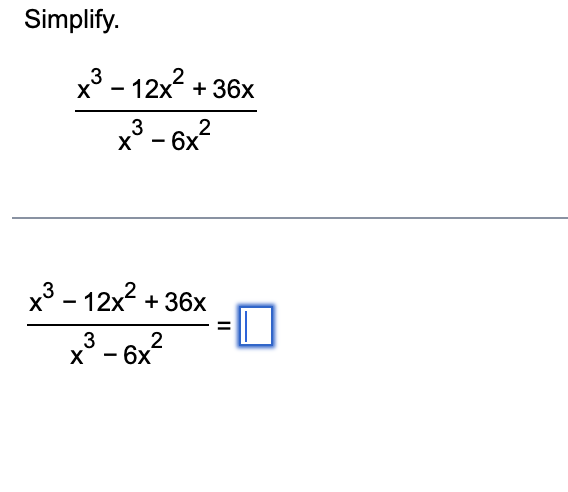 Solved Simplify. x3−6x2x3−12x2+36x x3−6x2x3−12x2+36x= | Chegg.com