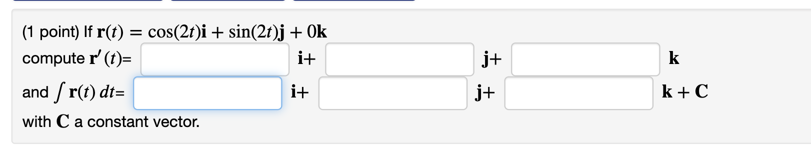 Solved (1 point) If r(t)=cos(2t)i+sin(2t)j+0k compute r′(t)= | Chegg.com