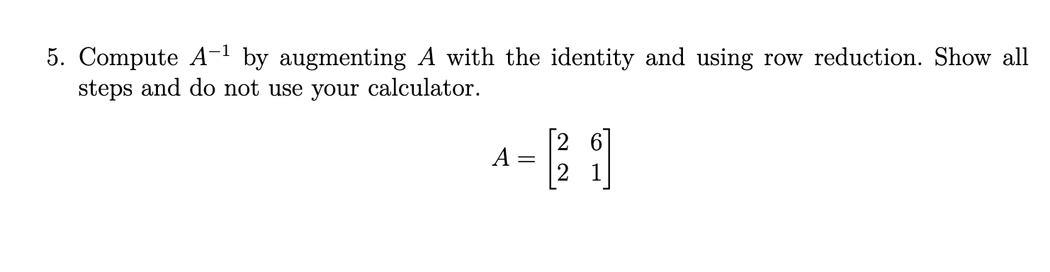 Solved 5. Compute A−1 by augmenting A with the identity and | Chegg.com