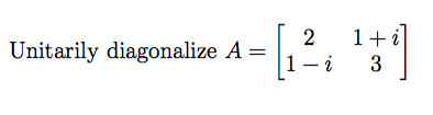 Solved Unitarily diagonalize A= | Chegg.com