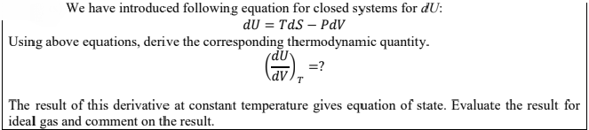 Solved dU=TdS−PdV Using above equations, derive the | Chegg.com