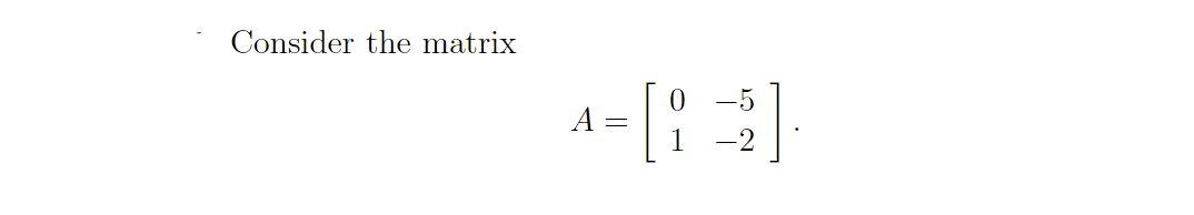 Solved Consider the matrix A = - 2 Find eAt by taking the | Chegg.com