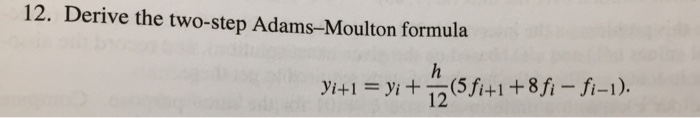 Solved 12. Derive the two-step Adams-Moulton formula 12 | Chegg.com