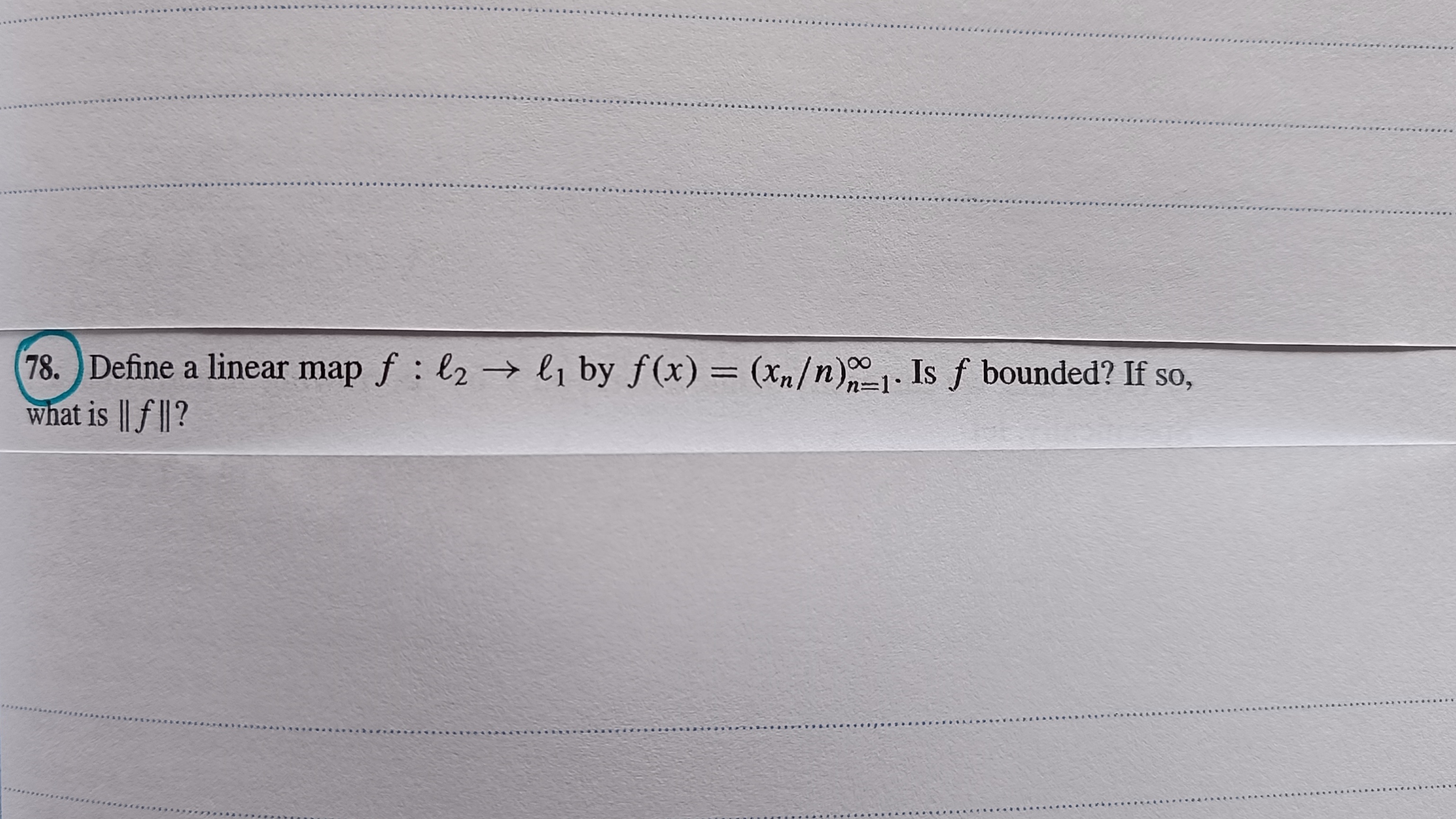 Solved Define a linear mapf:l1 ﻿to l2 ﻿by f(x)=(Xn/n) .Is f | Chegg.com