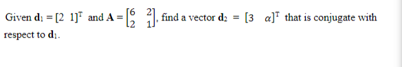 Solved Given d1=[21]T and A=[6221], find a vector d2=[3α]T | Chegg.com