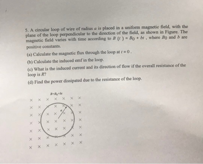 Solved 5. A circular loop of wire of radius a is placed in a | Chegg.com
