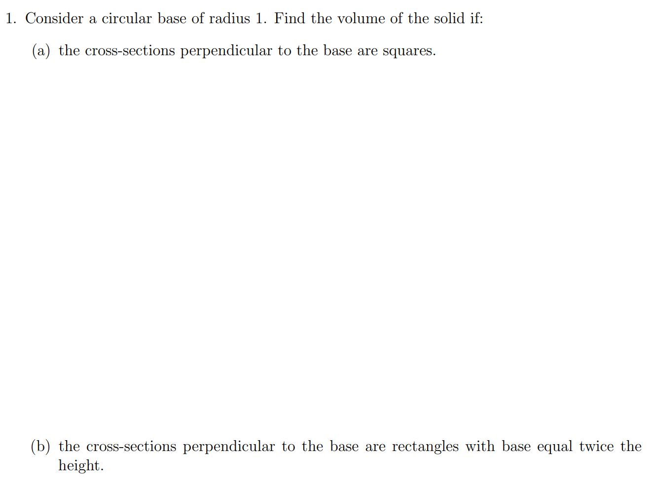 Solved 1. Consider a circular base of radius 1. Find the | Chegg.com