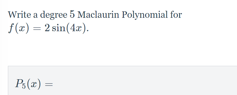 Solved Write a degree 5 Maclaurin Polynomial for | Chegg.com