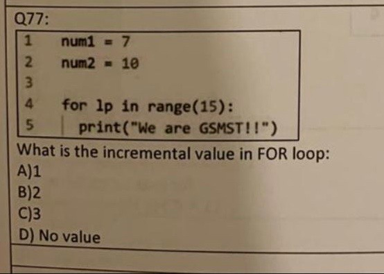Solved Q77: 1 num1 = 7 num2 - 10 for lp in range(15): 5 | Chegg.com