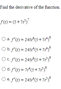 Solved Find the derivative of the function. _ƒ(t)=(5+7t5) O | Chegg.com