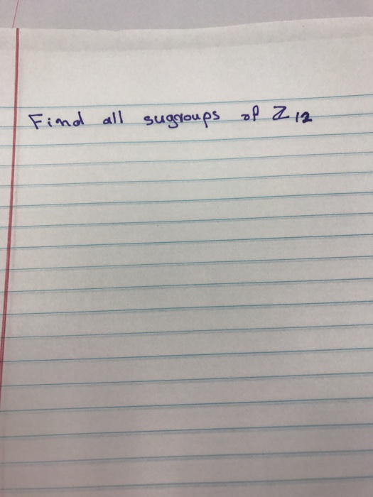 Solved Find all subgroups of Z_12 | Chegg.com