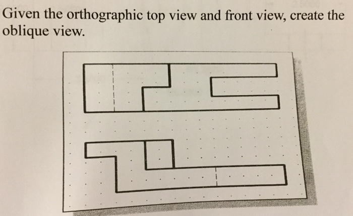 Solved Given the orthographic top view and front view, | Chegg.com