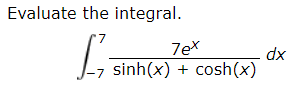 Solved Evaluate the integral. dx 7 sinh(x) + cosh(x) | Chegg.com