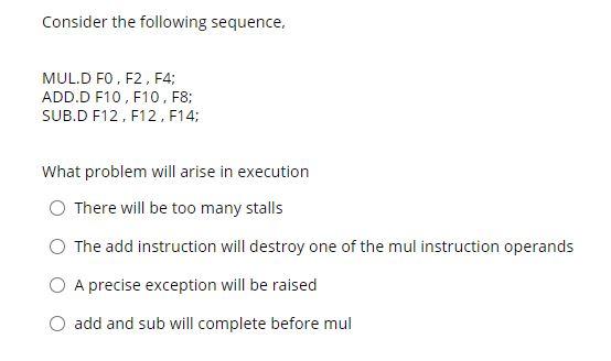 Solved Consider the following sequence, MUL.D FO, F2, F4; | Chegg.com