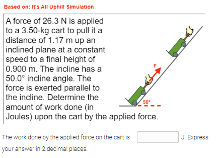 Solved Based on: It's All Uphill Simulation A force of 26.3 | Chegg.com