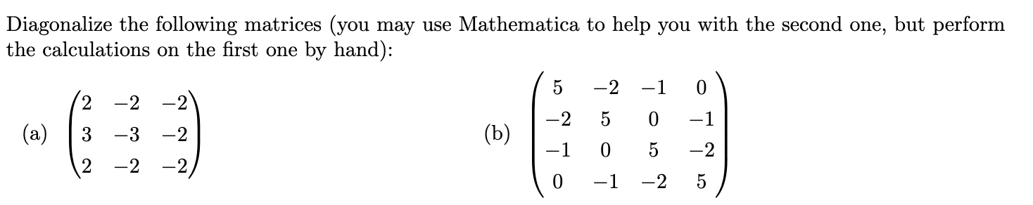 Solved Diagonalize the following matrices (you may use | Chegg.com