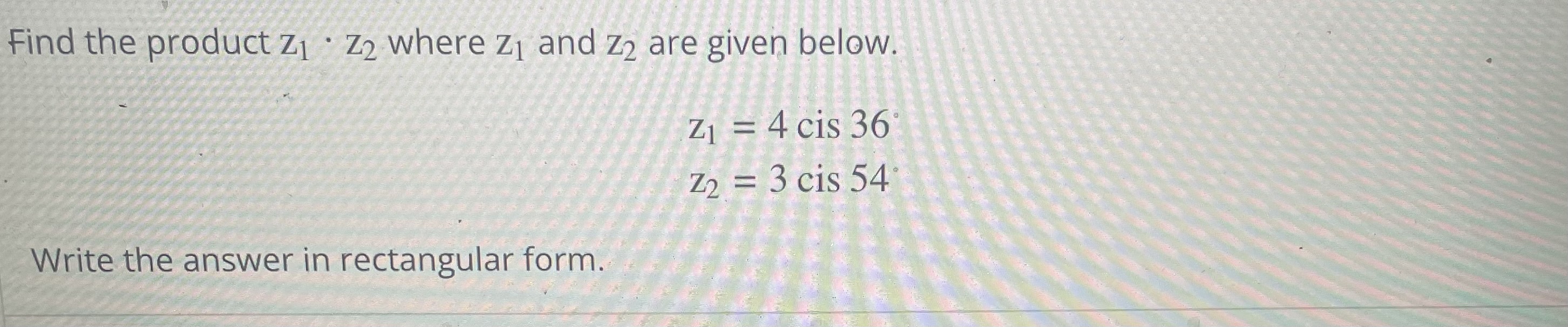 Solved Find the product z1⋅z2 where z1 and z2 are given | Chegg.com