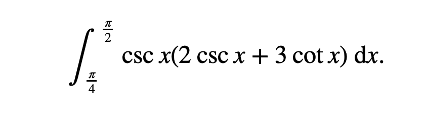 Solved ∫4π2πcscx(2cscx+3cotx)dx | Chegg.com