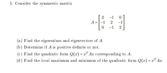 Solved 5. Consider the symmetric matrix 2 A = -1 0 -1 2 -1 0 | Chegg.com