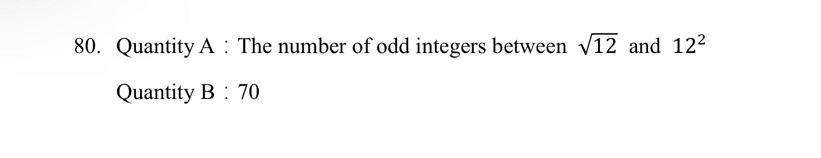 Solved 80. Quantity A : The number of odd integers between | Chegg.com