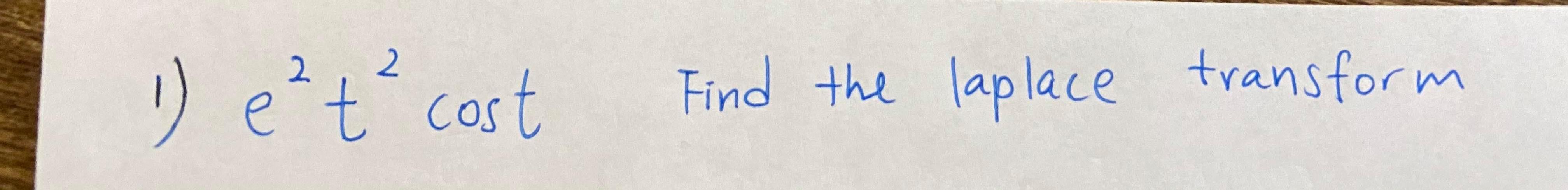 Solved 1) e² t cost Find the laplace transform | Chegg.com