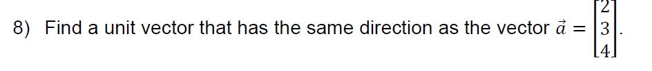 Solved 8) Find a unit vector that has the same direction as | Chegg.com