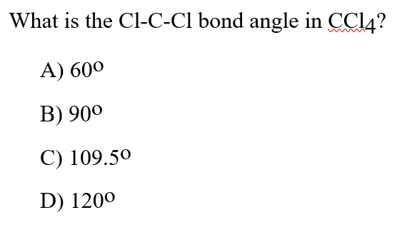 Solved What is the Cl-C-Cl bond angle in CC14? A) 600 B) 900 | Chegg.com
