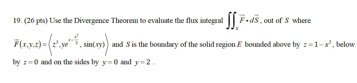 Solved 19. (26 pts) Use the Divergence Theorem to evaluate | Chegg.com