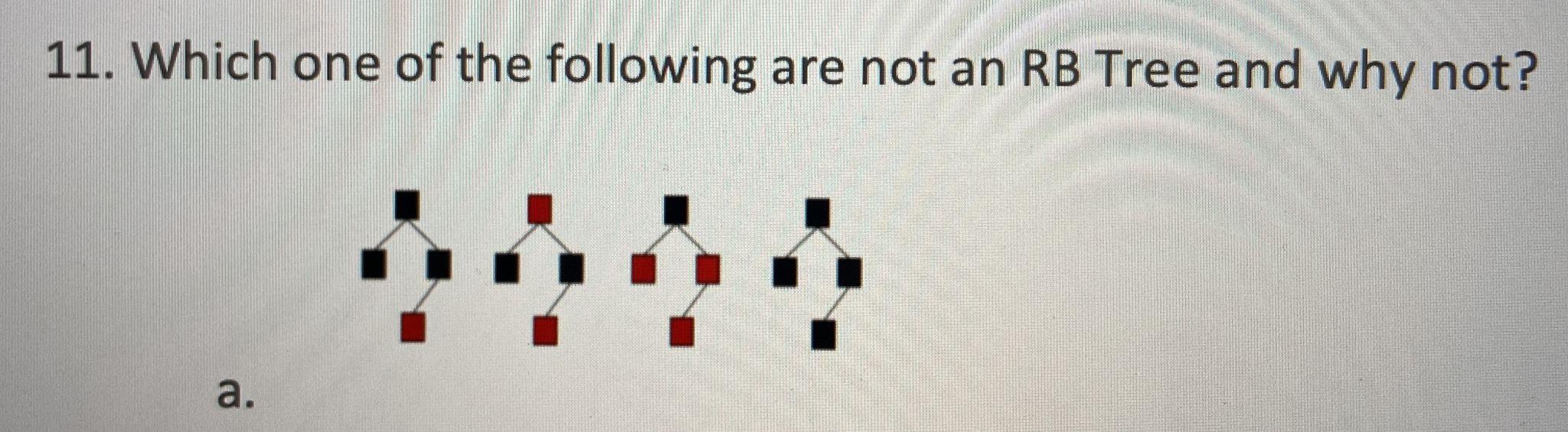 Solved 11. Which one of the following are not an RB Tree and | Chegg.com