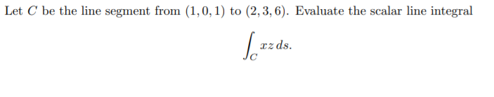 Solved Let C be the line segment from (1,0,1) to (2, 3,6). | Chegg.com