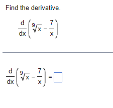 Solved Find the derivative. dxd(9x−x7) dxd(9x−x7)= | Chegg.com