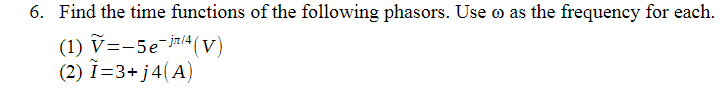 Solved 6. Find the time functions of the following phasors. | Chegg.com
