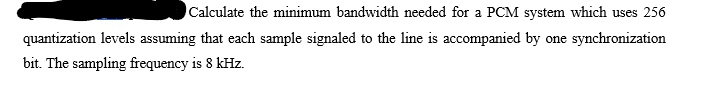 Solved Calculate the minimum bandwidth needed for a PCM | Chegg.com