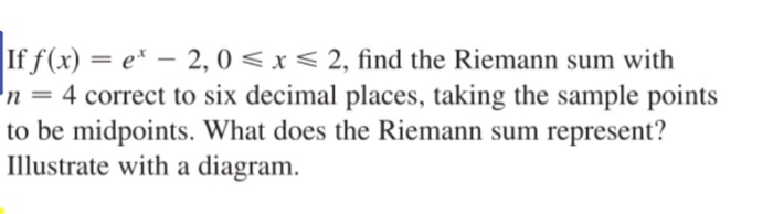 Solved If,f(x) = ex-2,0 x 2, find the Riemann sum with n4 | Chegg.com