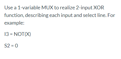 Solved Use a 1-variable MUX to realize 2-input XOR function, | Chegg.com