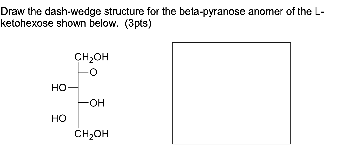 Solved Draw the dash-wedge structure for the beta-pyranose | Chegg.com