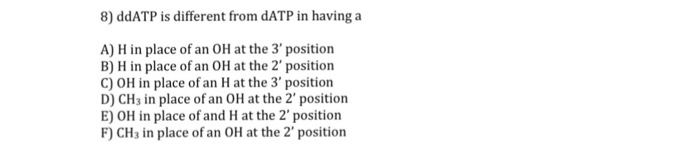 Solved 8) ddATP is different from dATP in having a A) H in | Chegg.com