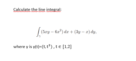 Solved Calculate the line integral: ∫γ(5xy−6x2)dx+(3y−x)dy | Chegg.com