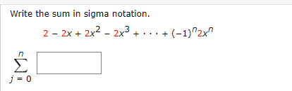 Solved Write the sum in sigma notation. 2 - 2x + 2x2 – 2x3 + | Chegg.com