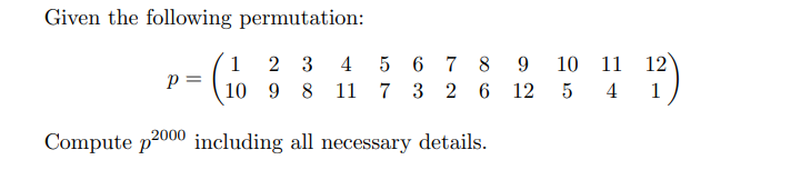 Solved Given the following permutation:Compute p2000 | Chegg.com