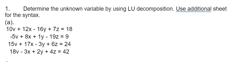 Solved 1. Determine the unknown variable by using LU | Chegg.com